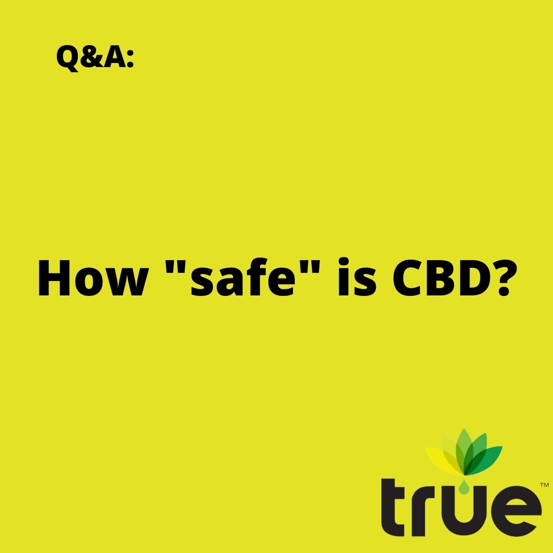 FAQ: How “Safe” is CBD? – True Natural Oils